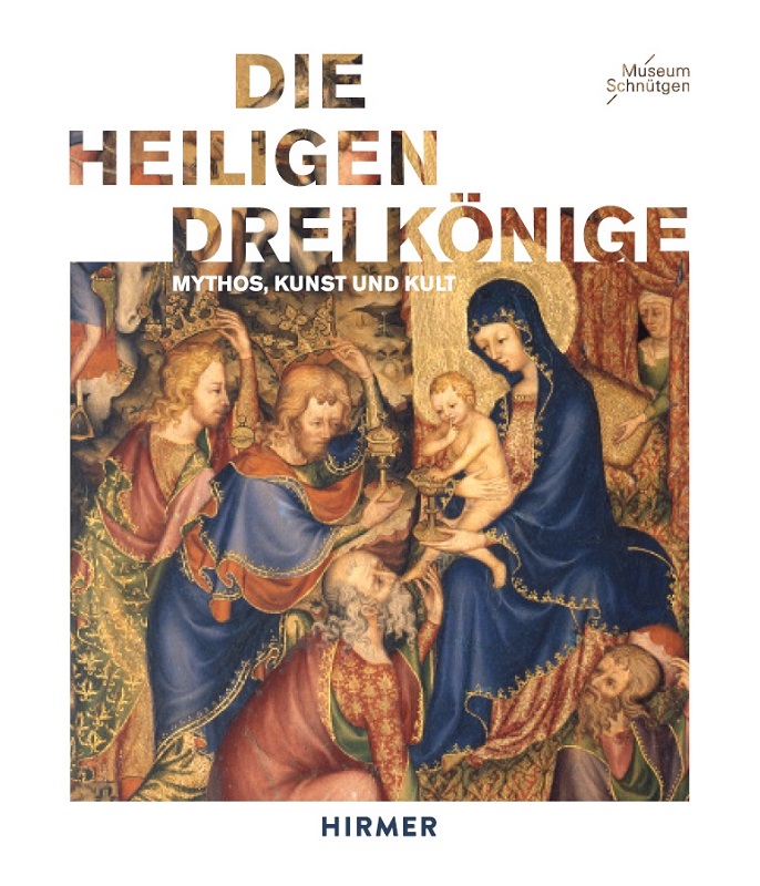 Die Heiligen Drei Könige. Mythos, Kunst und Kult - Ernst von Siemens Kunststiftung